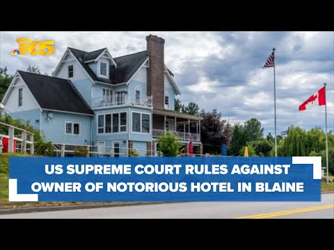 US Supreme Court rules against owner of notorious hotel in Blaine