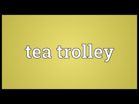 Tea trolley Meaning