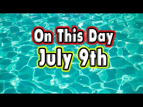 Things That Happened On This Day July 9th