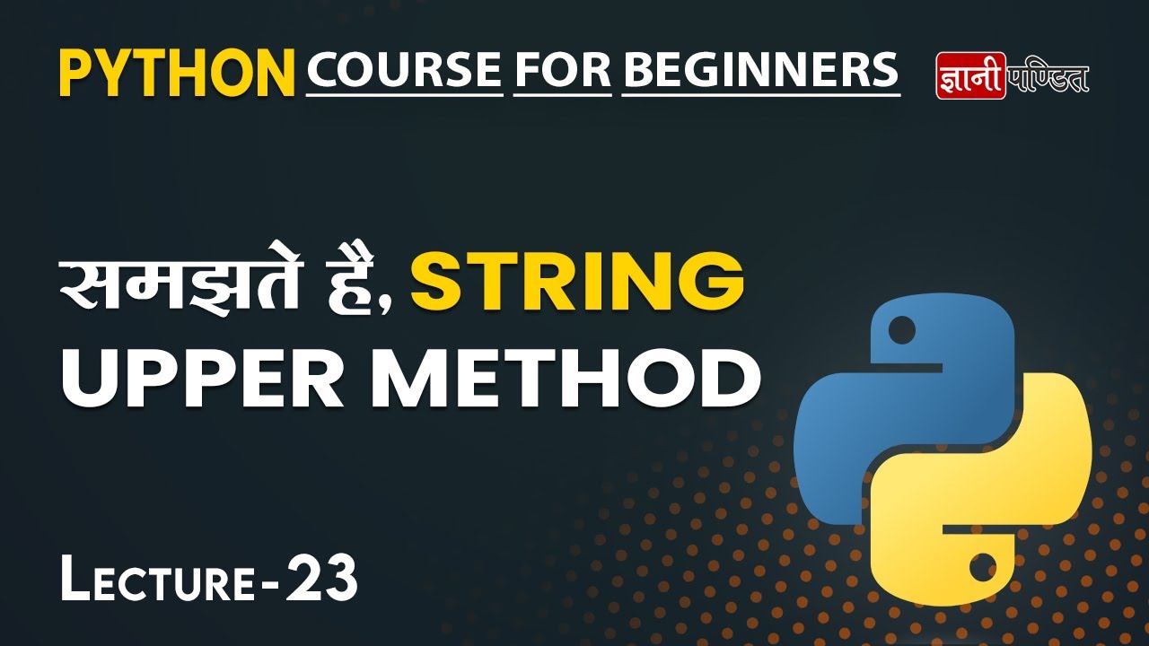 String methods upper | Lecture 23 | Python for Beginners