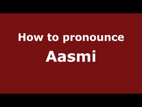 How to Pronounce Aasmi - PronounceNames.com