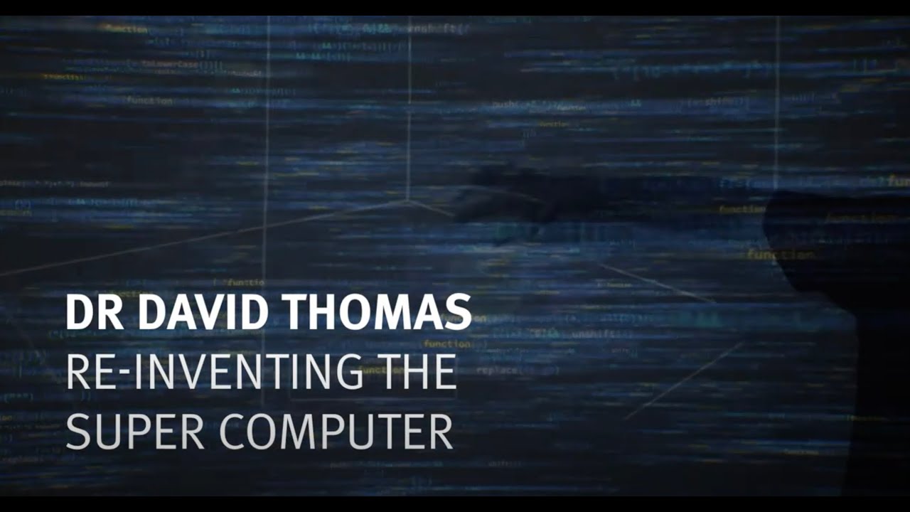 Dr David Thomas – “Re-Inventing the Super Computer”