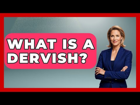 What Is A Dervish? - Understanding Southwest Asia