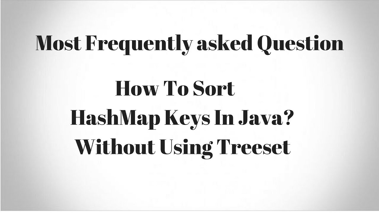 How To Sort HashMap Keys In Java Without Using TreeMap?