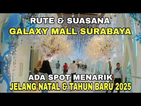 ROUTES & ATMOSPHERE OF GALAXY MALL SURABYA AHEAD OF CHRISTMAS & NEW YEAR 2025