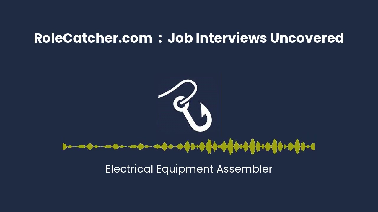 Electrical Equipment Assembler : Job Interviews Uncovered