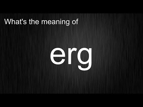 What's the meaning of "erg", How to pronounce erg?