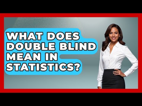 What Does Double Blind Mean In Statistics? - The Friendly Statistician