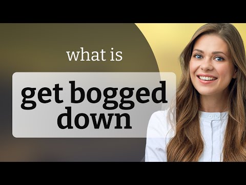 Understanding "Get Bogged Down": A Guide for English Learners