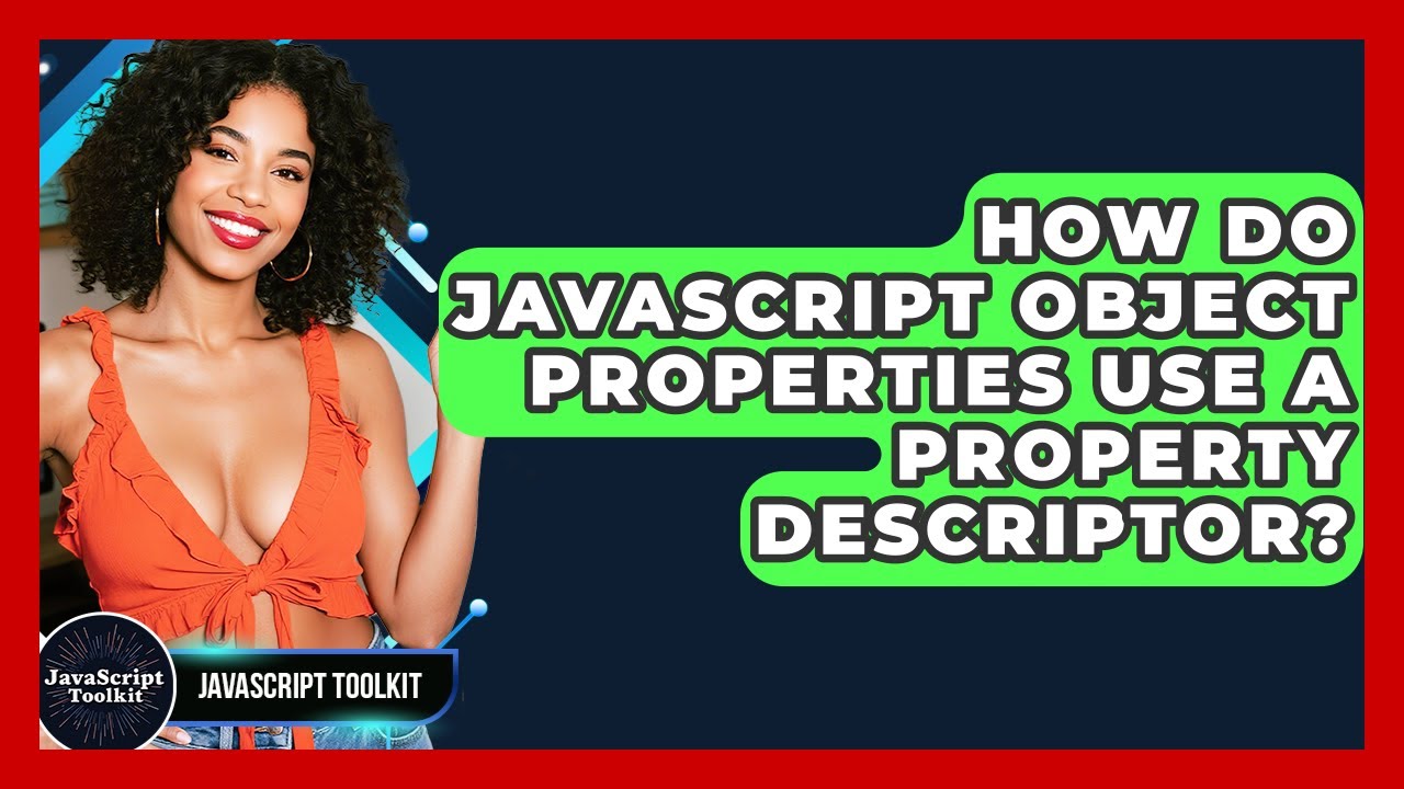 How Do JavaScript Object Properties Use A Property Descriptor? - JavaScript Toolkit