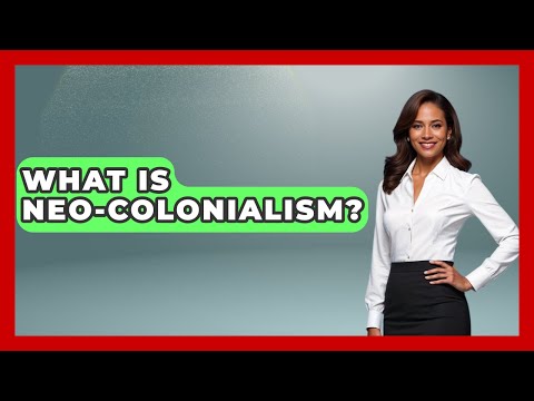 What Is Neo-colonialism? - Literary Icons
