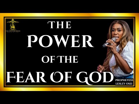 The Power of the Fear of The Lord || Prophetess Lesley Osei
