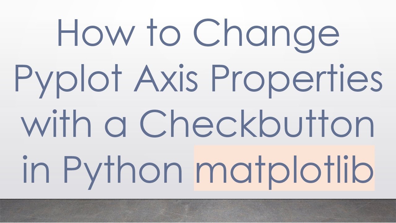 How to Change Pyplot Axis Properties with a Checkbutton in Python matplotlib