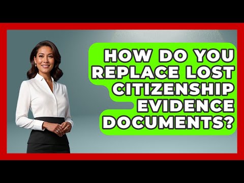 How Do You Replace Lost Citizenship Evidence Documents? - US Citizenship Immigration Guide