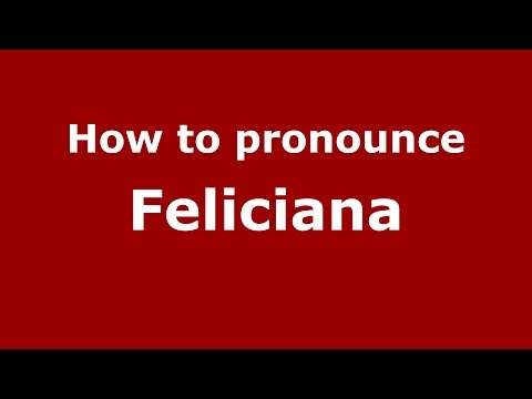 How to pronounce Feliciana (Spanish/Argentina) - PronounceNames.com