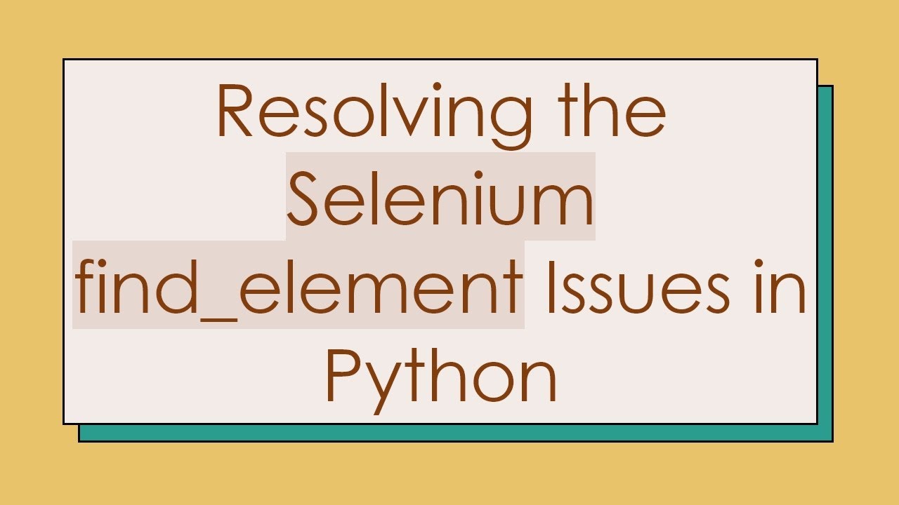 Resolving the Selenium find_element Issues in Python