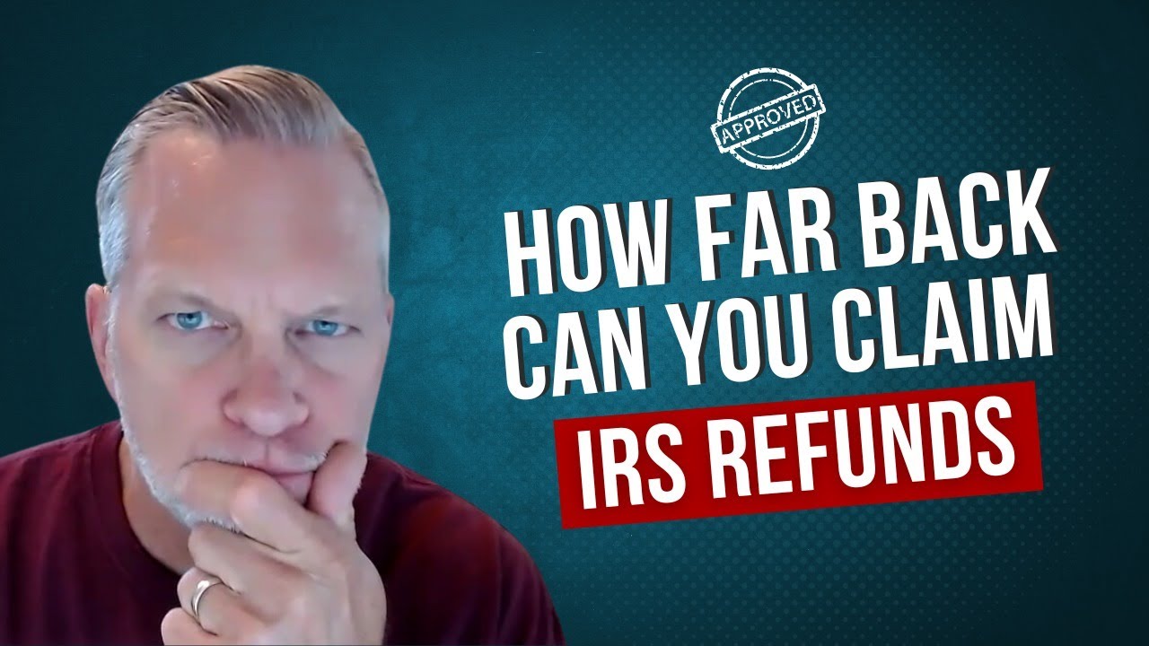 How Far Back Can You Claim IRS Refunds