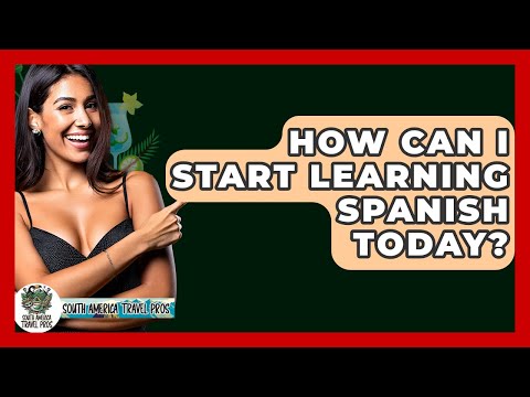 How Can I Start Learning Spanish Today? - South America Travel Pros