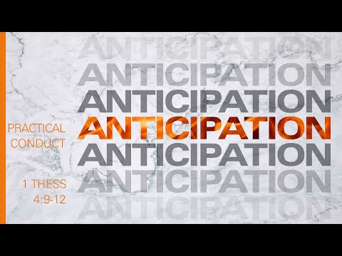 Anticipation: Practical Conduct - 1 Thessalonians 4:9-12