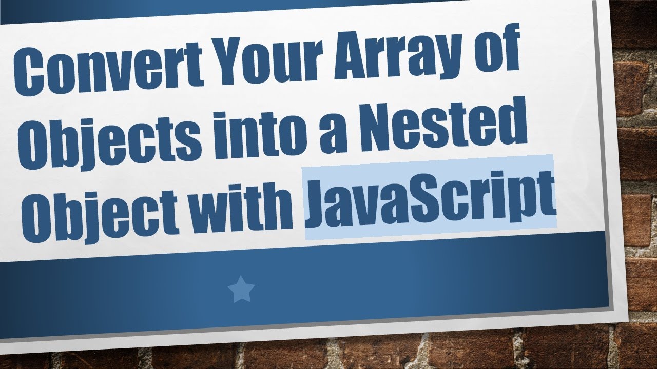 Convert Your Array of Objects into a Nested Object with JavaScript