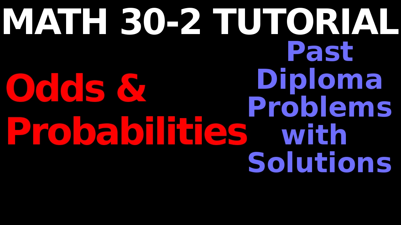 Math 30-2 : Odds & Probabilities (EXAM PREP)