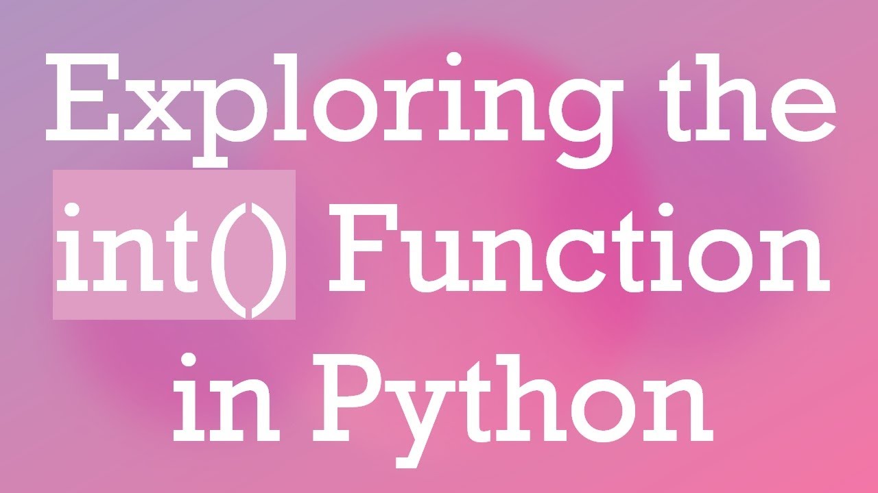 Exploring the int() Function in Python