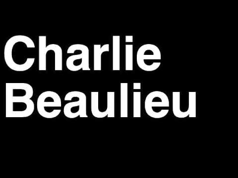 How to Pronounce Charlie Beaulieu