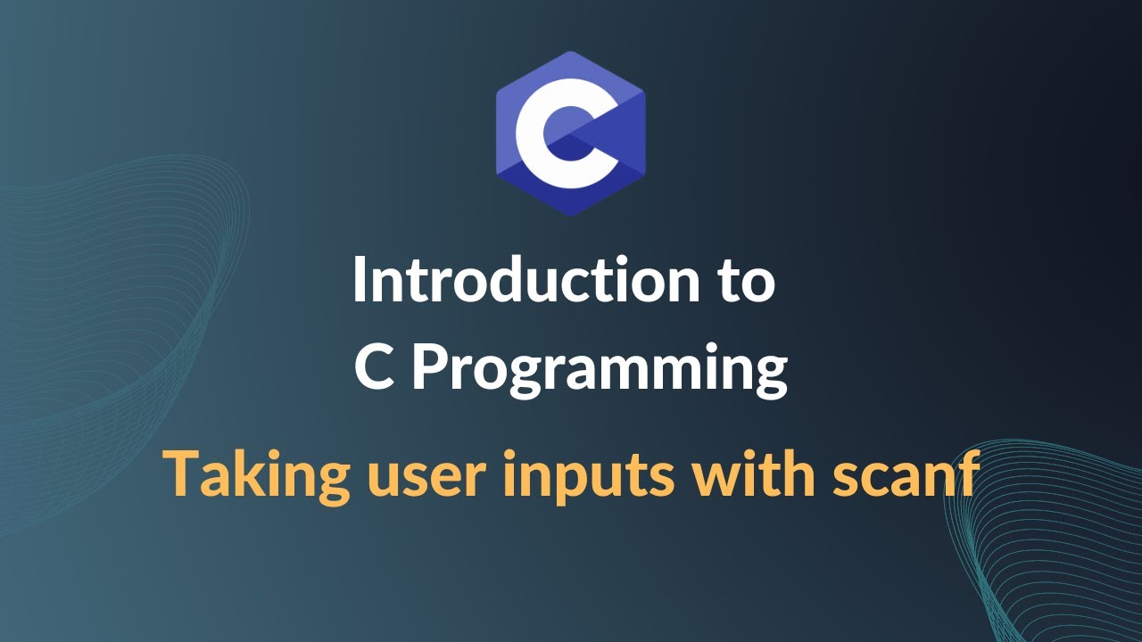 Introduction to C Programming - User Inputs with Scanf