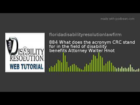 1849: What does the acronym CRC stand for in the field of disability benefits Attorney Walter Hnot