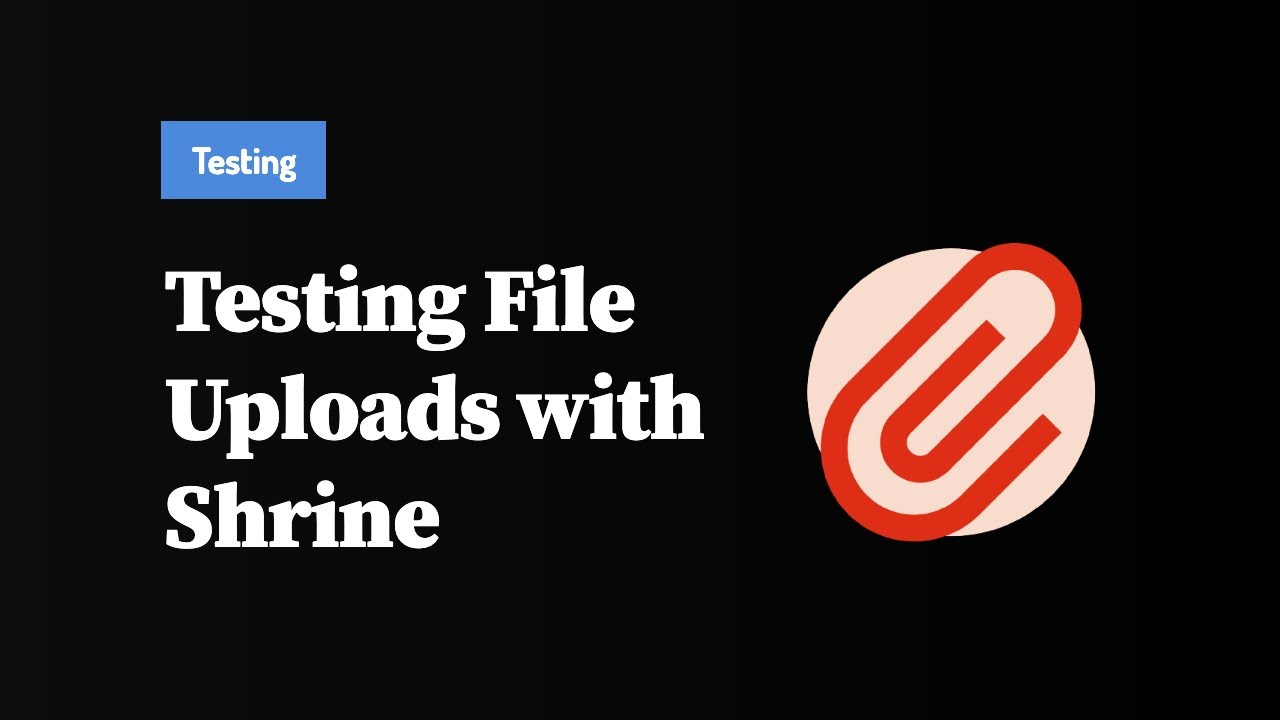 Testing File Uploads in Rail with Shrine | Preview