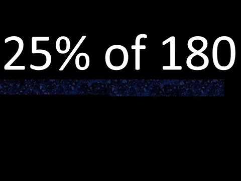 25% de 180 , percentage of a number . 25 percent of 180 . procedure