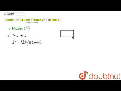 Name the S.I. unit of force and define it. | 9 | LAWS OF MOTION | PHYSICS | ICSE | Doubtnut