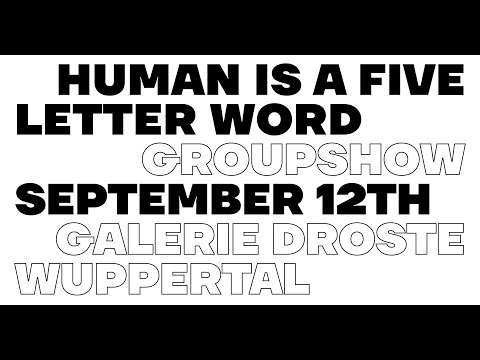 HUMAN IS A FIVE LETTER WORD GALERIE DROSTE