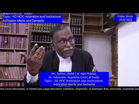 Mr. Justice (Retd.) A. Hari Prasad, Sr.Adv. : Ad hoc Arbitration vis-a-vis Institutional Arbitration