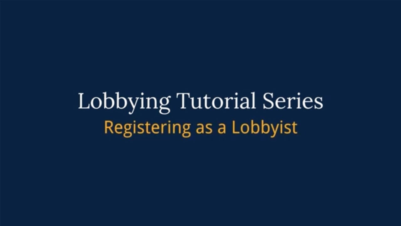 Lobbying Tutorial Series: Lobbyist Registration