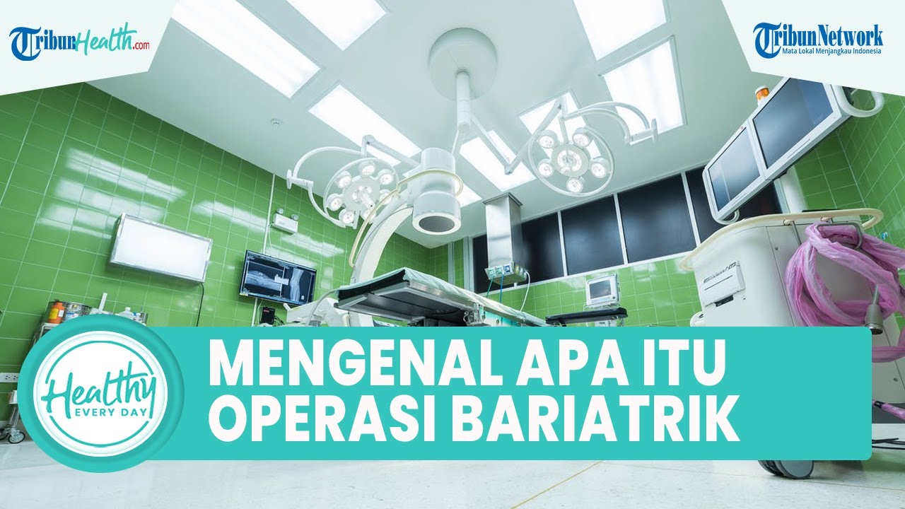 Mengenal Operasi Bariatrik, Operasi Penurunan Berat Badan yang Populer ...