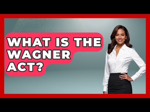 What Is The Wagner Act? - We Are Liberal