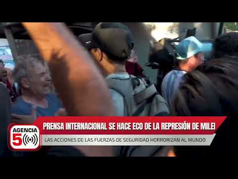 La represión de Milei fue mostrada por los medios del mundo | Agencia 5 ...