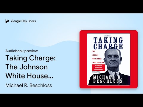 Taking Charge: The Johnson White House Tapes… by Michael R. Beschloss · Audiobook preview
