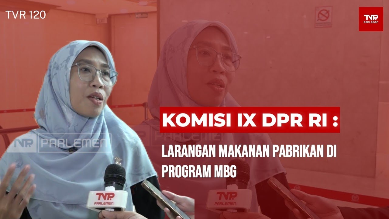 Komisi IX DPR RI : Larangan Makanan Pabrikan Di Program MBG - TVR 120