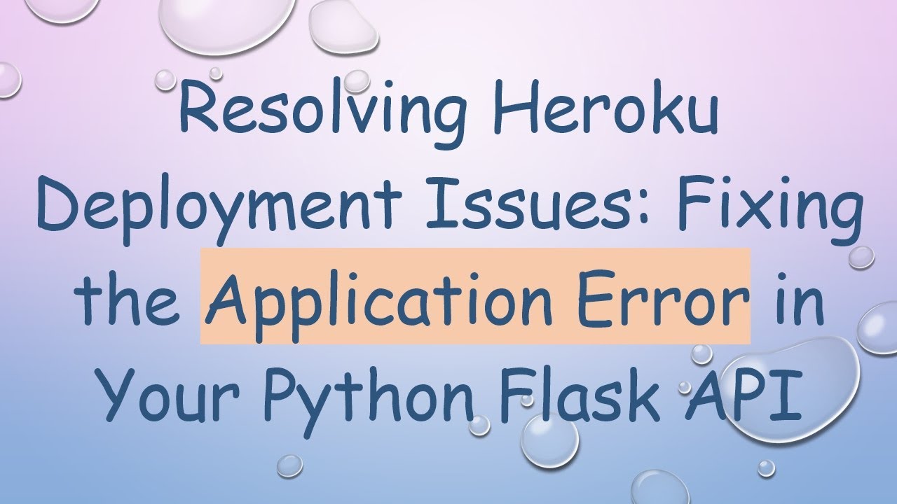 Resolving Heroku Deployment Issues: Fixing the Application Error in Your Python Flask API