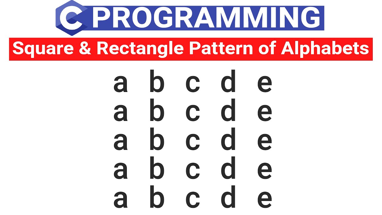 C Program to Print Square / Rectangle Pattern Using Alphabets | Square / Rectangle Pattern in C
