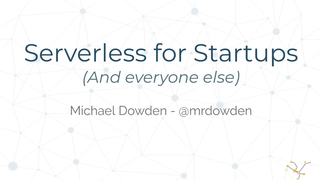 Michael Dowden - Serverless For Startups
