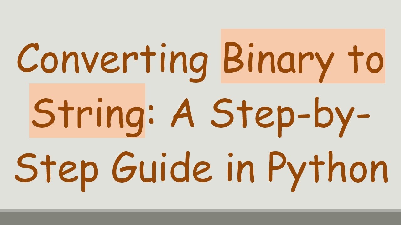 Converting Binary to String: A Step-by-Step Guide in Python