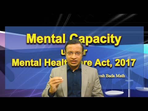 What is Mental Capacity? Capacity to consent for admission & treatment- Mental Healthcare Act, 2017