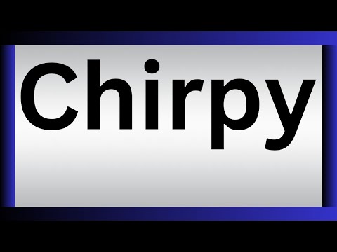 How To Pronounce Chirpy | What Is The Meaning Of Chirpy