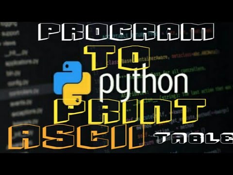 Program to print ASCII Table completely in python||how to code||working with Python
