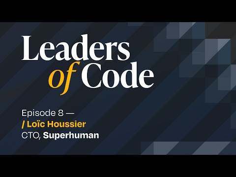 Leaders of Code EP#8 with Loïc Houssier, CTO at Superhuman