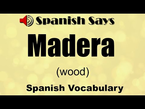 Madera: How to Say / Pronounce Madera - Wood in Spanish | Spanish Says