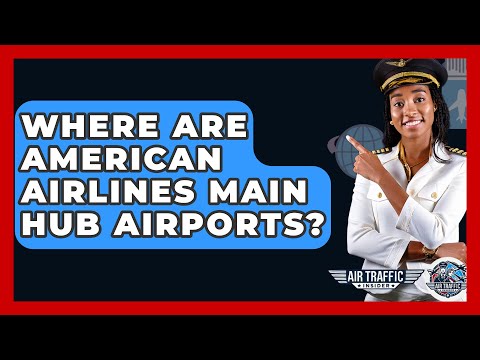 Where Are American Airlines Main Hub Airports? - Air Traffic Insider